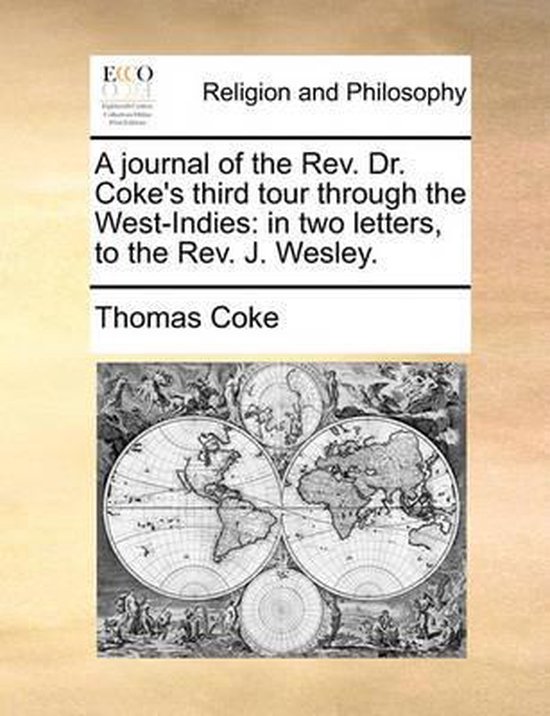 A Journal of the REV. Dr. Coke's Third Tour Through the West-Indies ...
