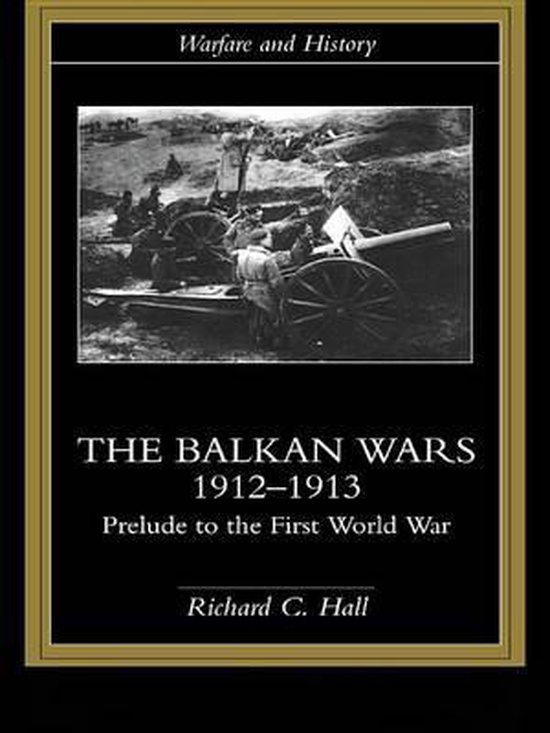 Warfare and History - The Balkan Wars 1912-1913 (ebook), Richard C. Hall |... | bol.com