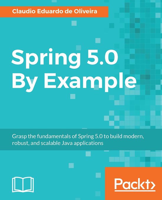 Spring 5.0 By Example (ebook), Claudio Eduardo de Oliveira ...
