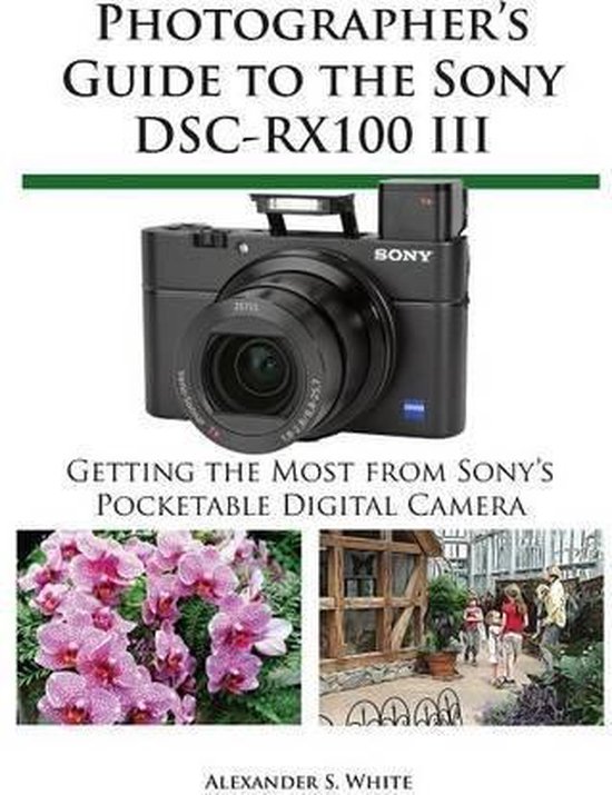 Photographer's Guide to the Sony Dsc-Rx100 III | 9781937986261 ...