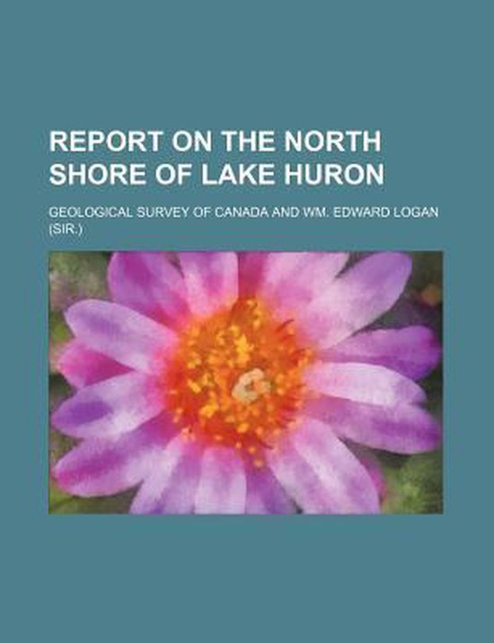 Report on the North Shore of Lake Huron | 9781154517675 | Canada ...