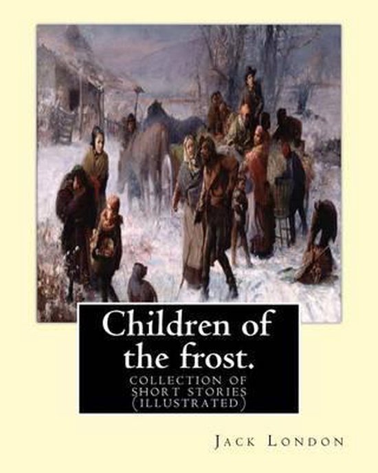 Children of the Frost | 9781539499084 | Jack London | Boeken | bol.com