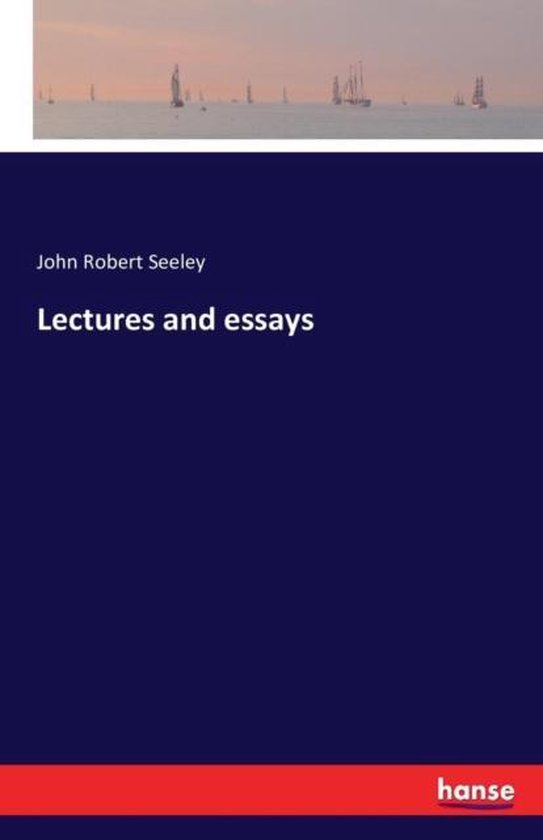 Lectures and essays | 9783742839121 | John Robert Seeley | Boeken | bol