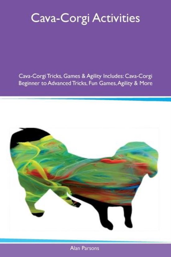 Cava-Corgi Activities Cava-Corgi Tricks, Games & Agility Includes, Alan ...
