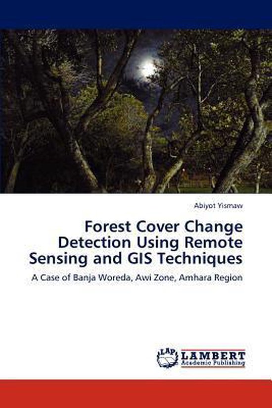 Forest Cover Change Detection Using Remote Sensing and GIS Techniques ...
