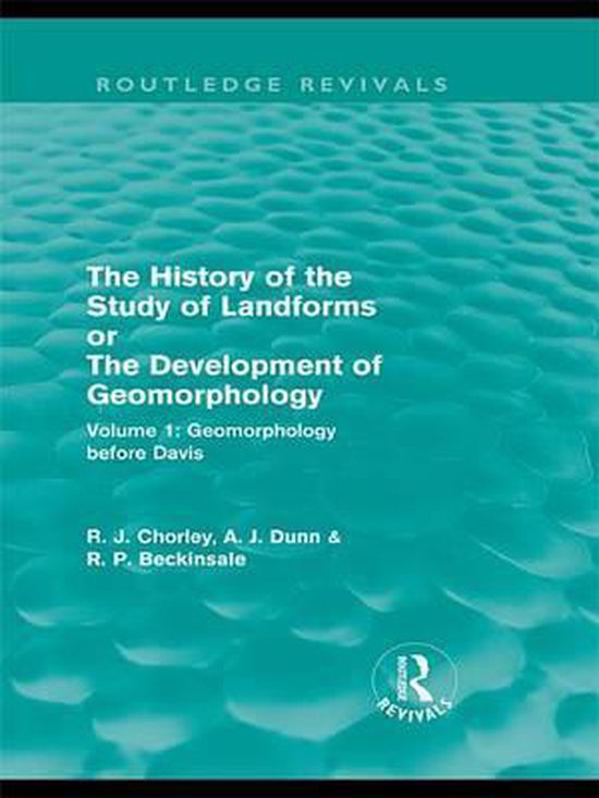 The History of the Study of Landforms: Volume 1 - Geomorphology Before ...