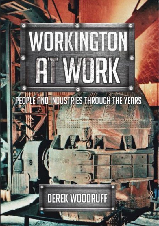 Workington at Work: People and Industries Through the Years, Derek ...