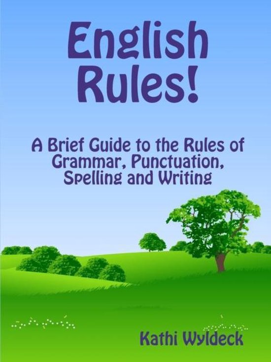 English Rules! A Brief Guide to the Rules of Grammar, Punctuation ...