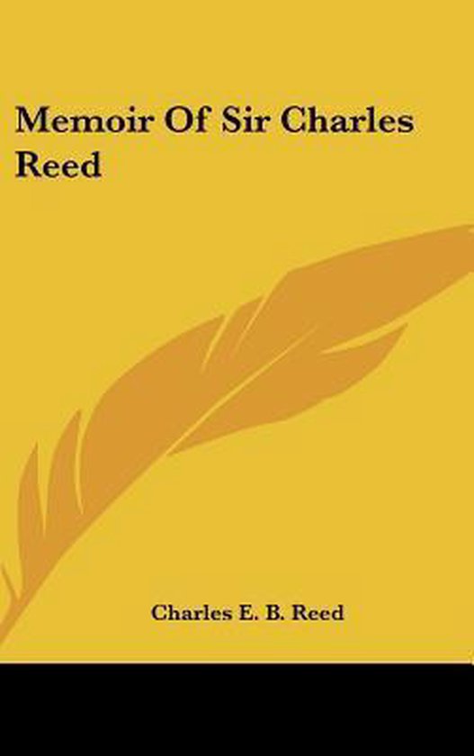 Memoir of Sir Charles Reed, Charles E B Reed | 9780548333044 | Boeken ...
