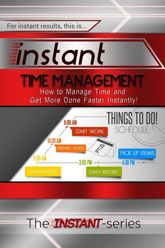 INSTANT Series - Instant Time Management: How to Manage Time and Get ...