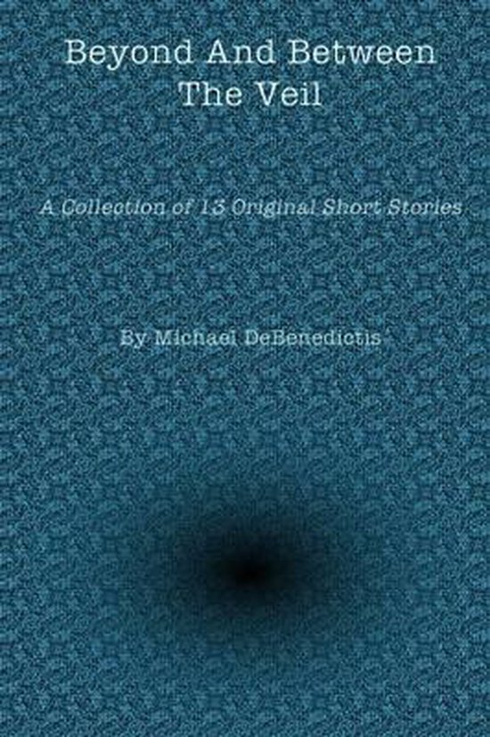 Beyond and Between the Veil, Michael Debenedictis | 9781329240117 ...