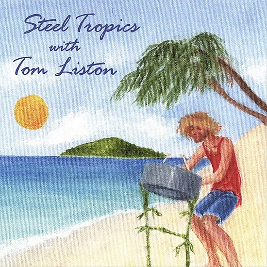 Steel Tropics with Tom Liston | CD (album) | Muziek | bol.com