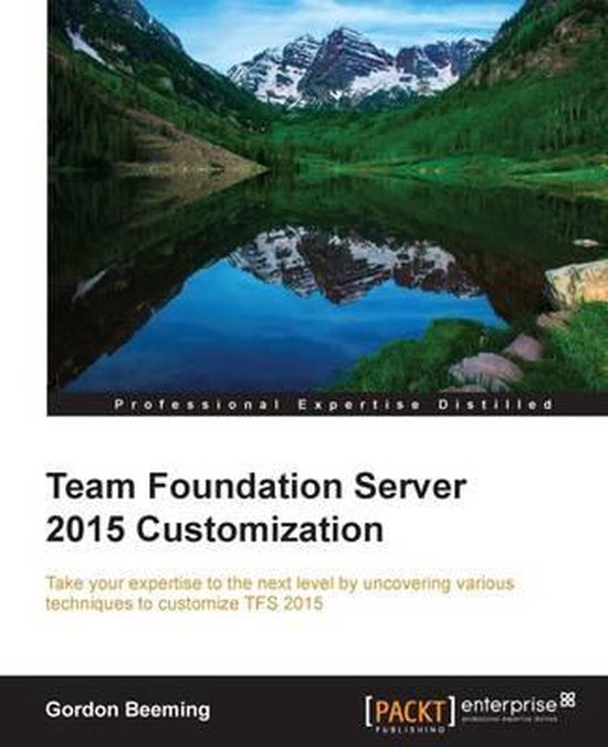 Team Foundation Server 2015 Customization | 9781785888199 | Gordon Beeming | Boeken | bol.com