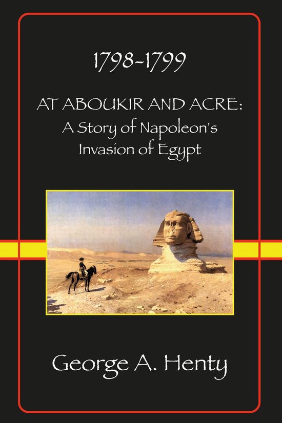 AT ABOUKIR AND ACRE: A Story of Napoleon's Invasion of Egypt (ebook), G ...