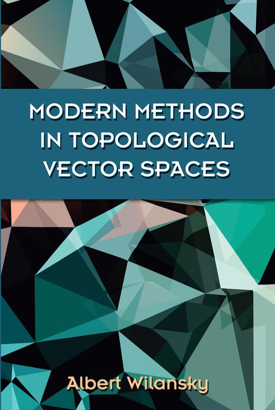 Modern Methods in Topological Vector Spaces (ebook), Albert Wilansky | 9780486782249 |... | bol.com