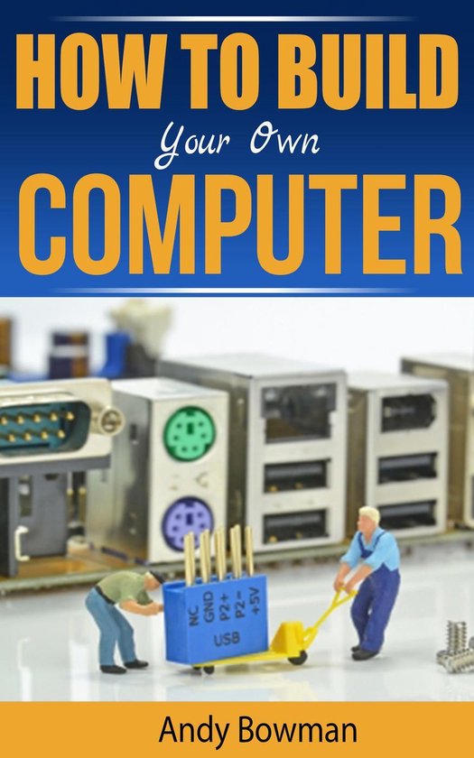 How To Build Your Own Computer (ebook), Andy Bowman | 9781533713377 ...
