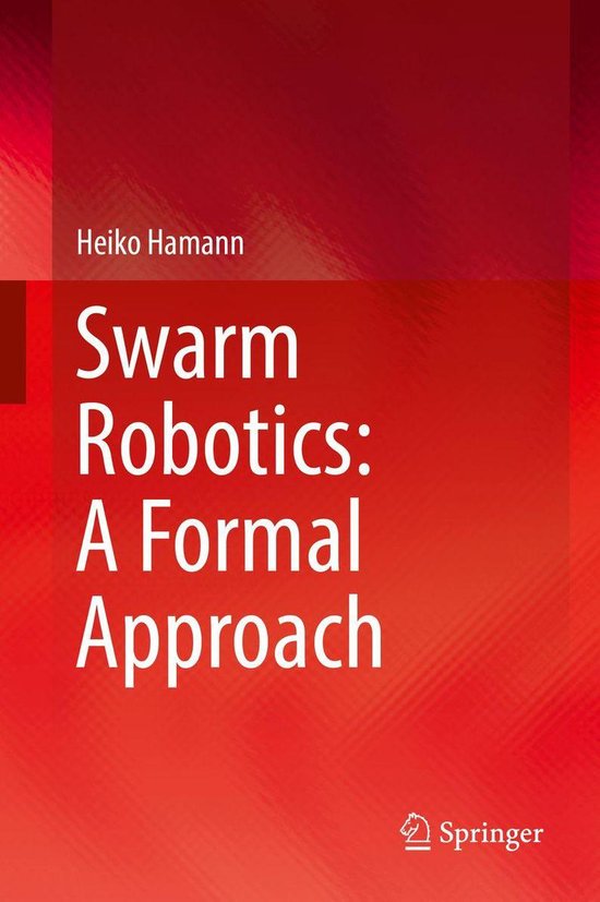 Swarm Robotics: A Formal Approach (ebook), Heiko Hamann | 9783319745282 | Boeken | bol.com