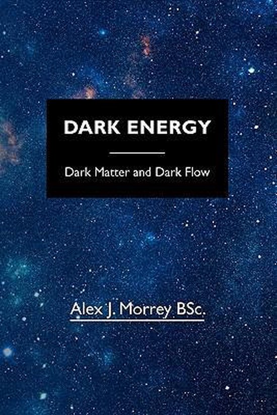 Dark Energy, Alex J Morrey Bsc | 9781452829524 | Boeken | bol.com