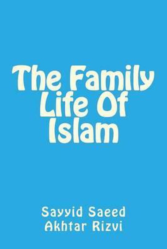 The Family Life of Islam | 9781494437923 | Sayyid Saeed Akhtar Rizvi ...
