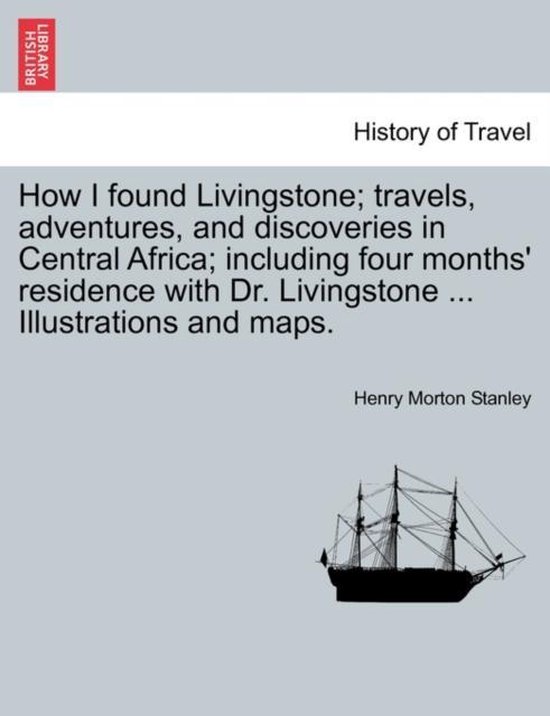 How I Found Livingstone; Travels, Adventures, and Discoveries in ...