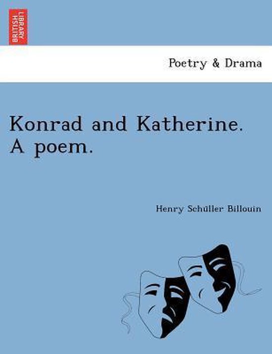 Konrad and Katherine. a Poem. | 9781249020646 | Henry Schu Billouin ...