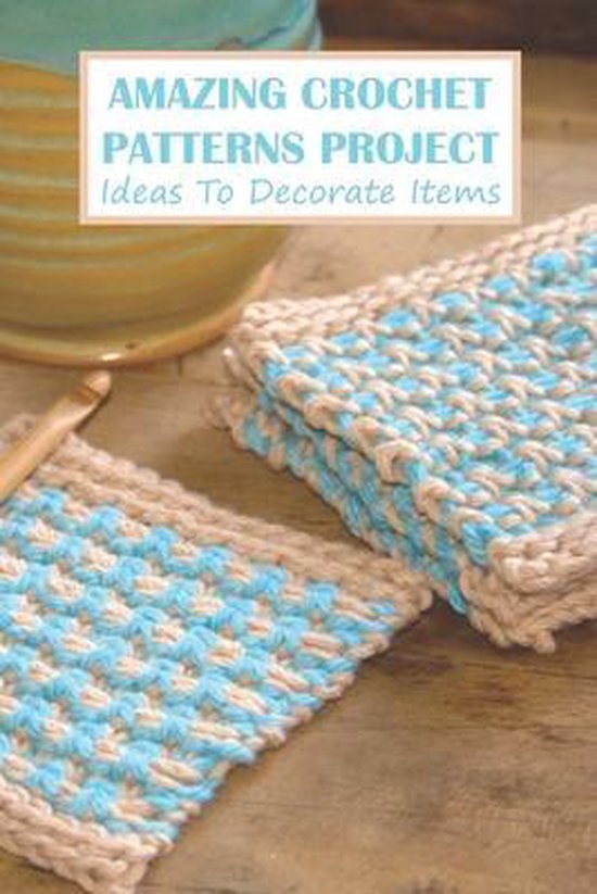 Amazing Crochet Patterns Project: Ideas To Decorate Items, Lindsey ...