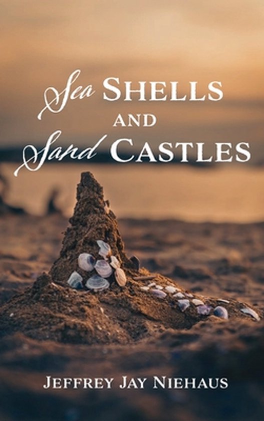 Sea Shells and Sand Castles, Jeffrey Jay Niehaus | 9781666729528 ...