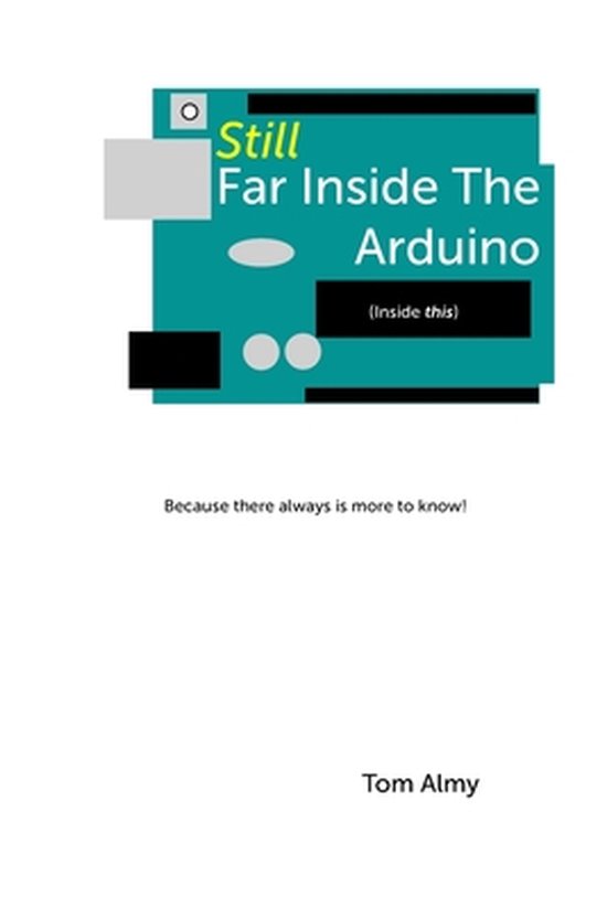 Far Inside the Arduino- Still Far Inside The Arduino, Tom Almy ...