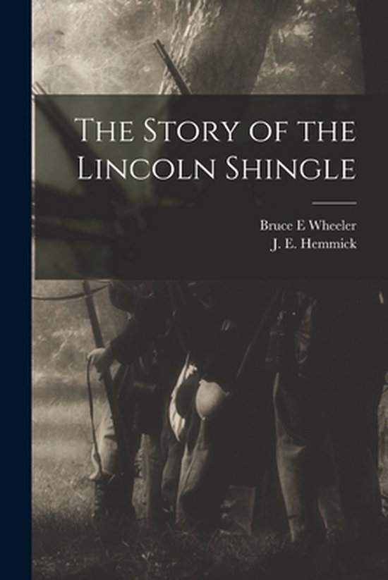 The Story of the Lincoln Shingle, Bruce E Wheeler | 9781014656889 ...