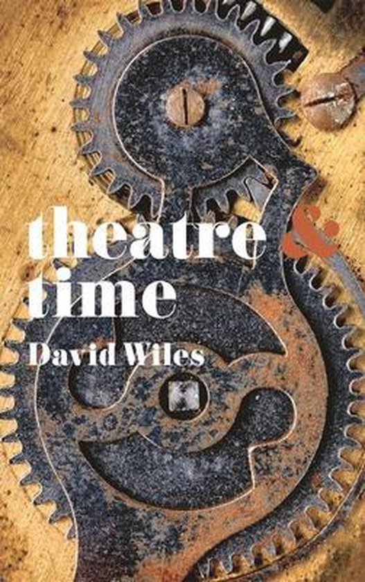Theatre and Time, David Wiles | 9781137343864 | Boeken | bol.com