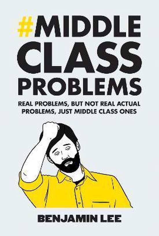 Middle Class Problems, Benjamin Lee | 9780224101127 | Boeken | bol.com