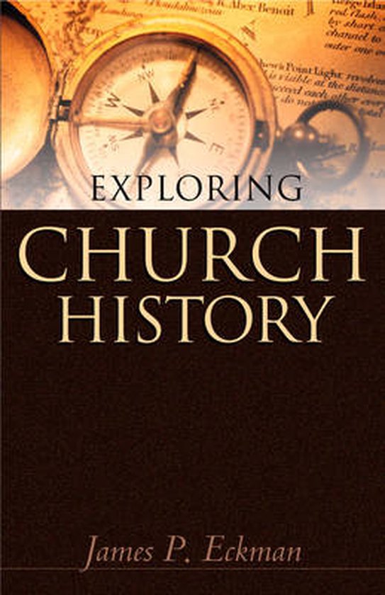 Exploring Church History | 9781581343687 | James P Eckman | Boeken ...