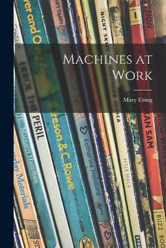 Machines at Work, Mary 1906-2005 Elting | 9781014538383 | Boeken | bol.com