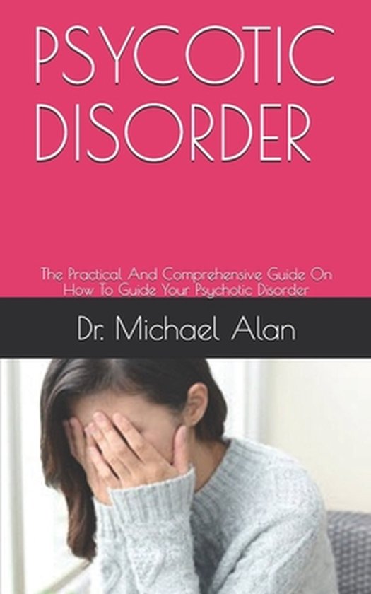 Psycotic Disorder, Dr Michael Alan | 9798539507848 | Boeken | bol.com