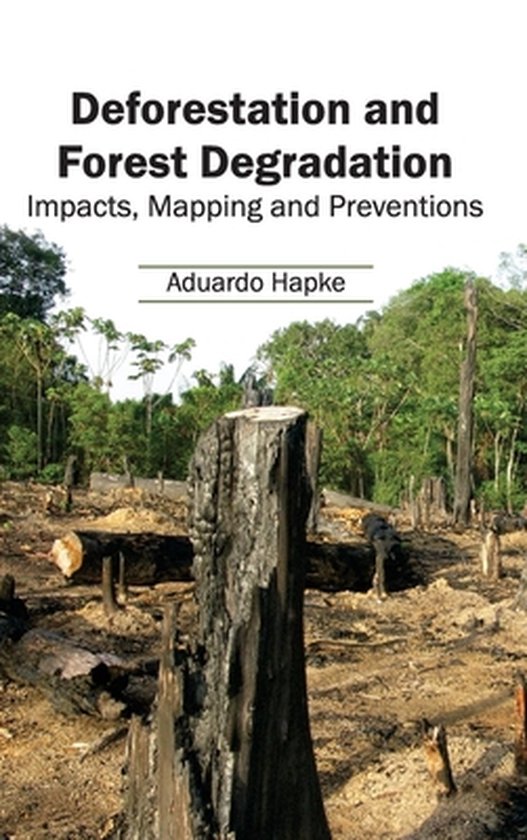 Deforestation And Forest Degradation Impacts Mapping And Preventions