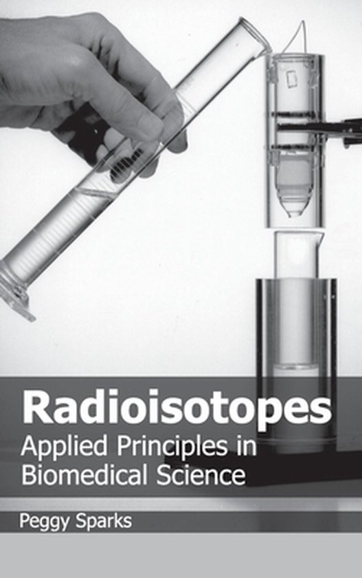 Radioisotopes: Applied Principles in Biomedical Science | 9781632383853 ...
