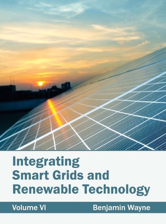 Integrating Smart Grids and Renewable Technology: Volume VI ...