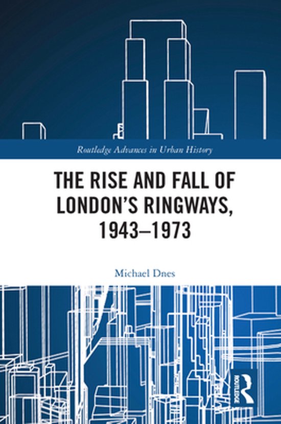 Routledge Advances in Urban History - The Rise and Fall of London’s ...