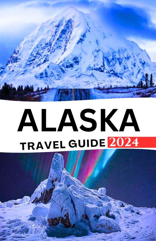 Alaska Travel Guide 2024 (ebook), Amanda Fenner | 1230007813054 | Boeken | bol