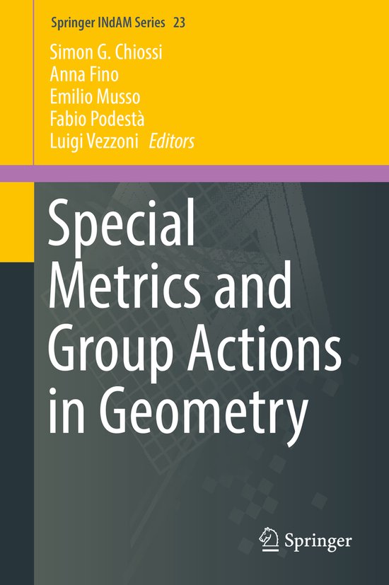 Springer INdAM Series- Special Metrics and Group Actions in Geometry ...