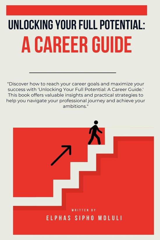 Book details- Unlocking Your Full Potential: a Career Guide (ebook), Elphas Sipho... | bol