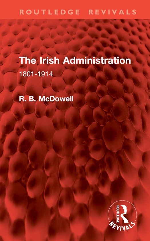 Routledge Revivals-The Irish Administration, R. B. Mcdowell | 9781032861401 | Boeken | bol