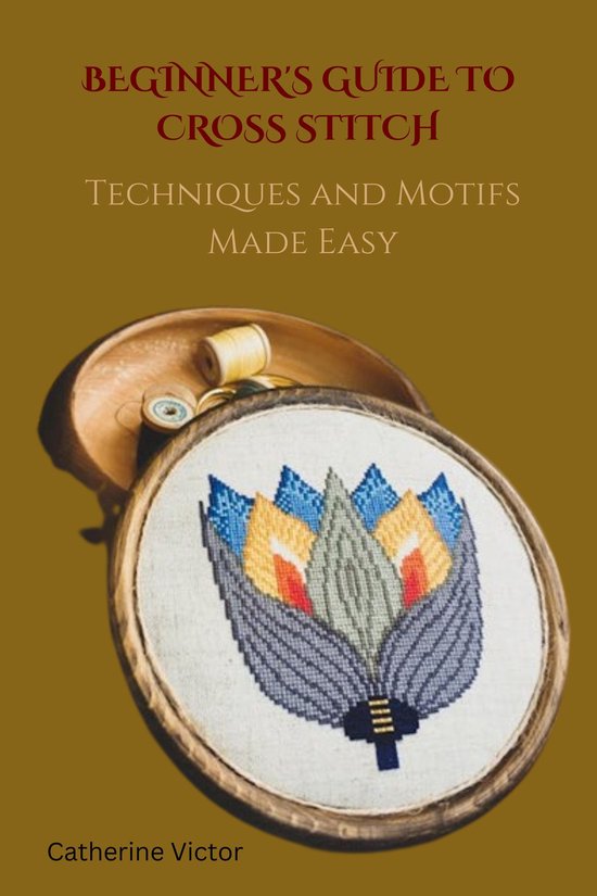 BEGINNER'S GUIDE TO CROSS STITCH (ebook), Catherine Victor ...