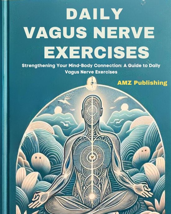Daily Vagus Nerve Exercises : Strengthening Your Mind-Body Connection: A Guide to... | bol