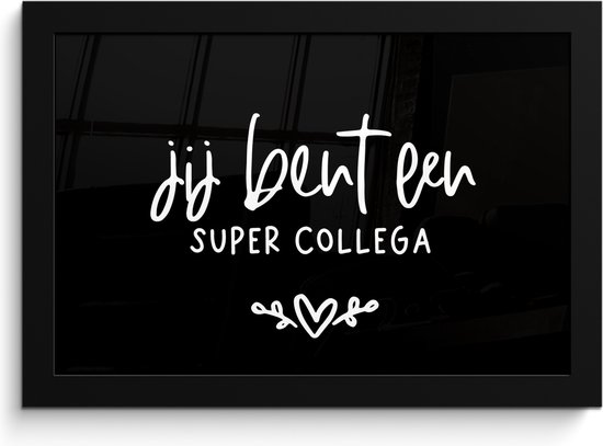 Fotolijst incl. Poster - Collega - Spreuken - Jij bent een super ...