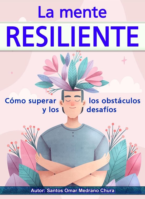 La mente resiliente. Cómo superar los obstáculos y los desafíos. (ebook), Santos Omar... | bol