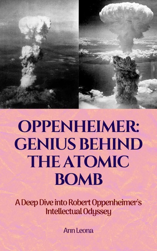 Oppenheimer: Genius Behind The Atomic Bomb (ebook), Ann Leona ...