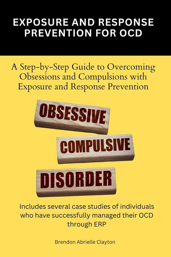 Exposure And Response Prevention For OCD: A Step-by-Step Guide to ...