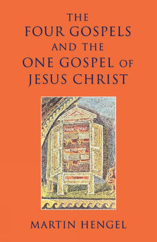 The Four Gospels and the One Gospel of Jesus Christ, Martin Hengel ...