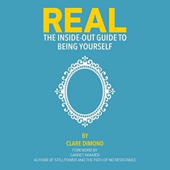 Real: The Inside-Out Guide to Being Yourself, Clare Dimond ...